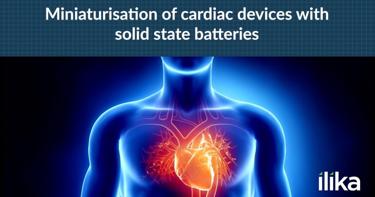 Miniaturisation of Cardiac Devices with Solid State Batteries | Ilika